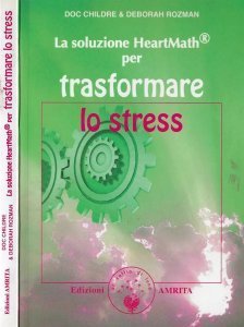 Soluzione HeartMath per trasformare lo stress - Doc Childre & Deborah ...